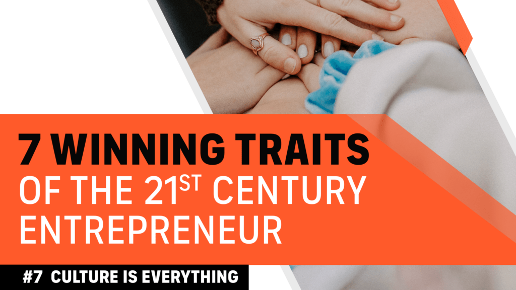 7 winning traits of the 21st century entrepreneur: #7 Culture is ...
